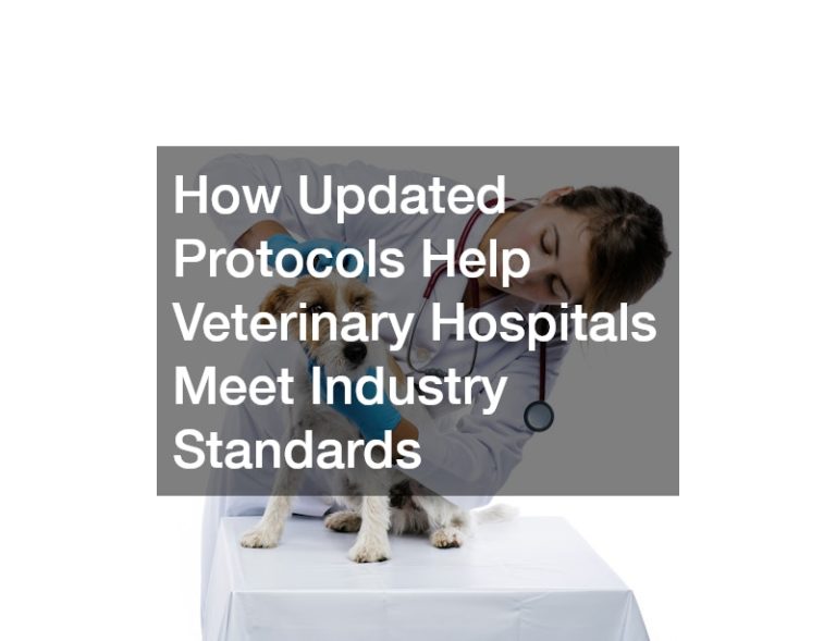 How Updated Protocols Help Veterinary Hospitals Meet Industry Standards ...